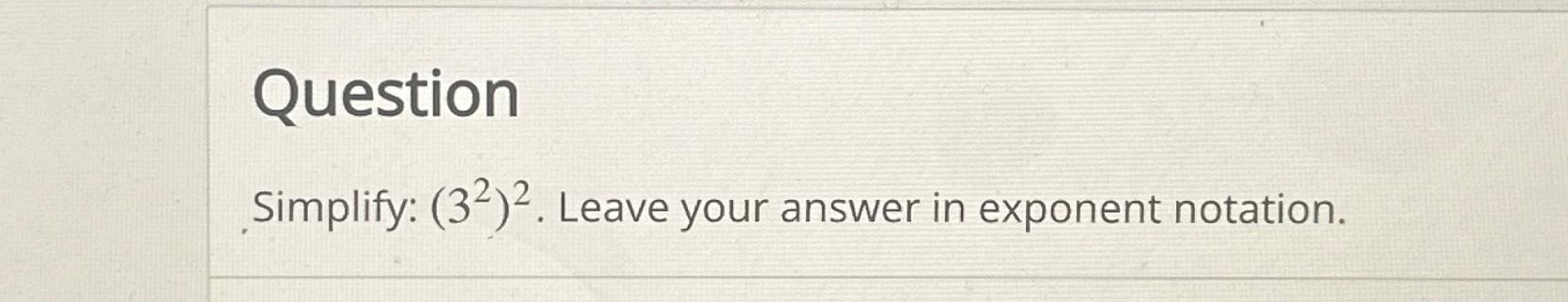 Solved QuestionSimplify: (32)2. Leave your answer in | Chegg.com Solved QuestionSimplify: (32)2. Leave your answer in | Chegg.com