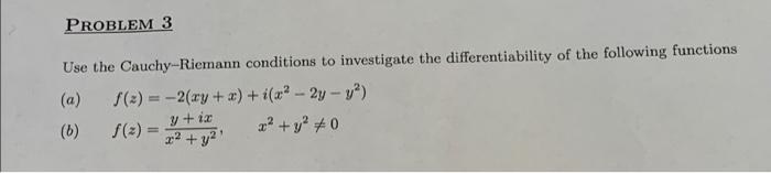 Solved PROBLEM 3 Use the Cauchy-Riemann conditions to | Chegg.com