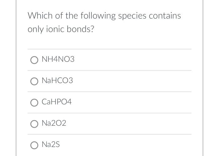 Solved Which of the following species contains only ionic | Chegg.com