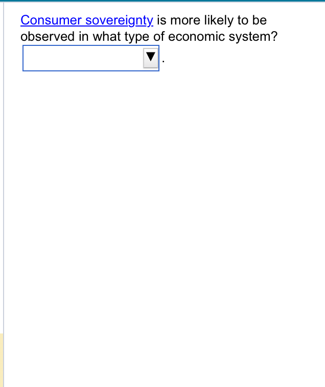 Solved Consumer sovereignty is more likely to be observed in | Chegg.com