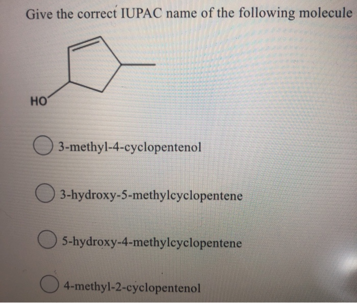 Solved Give the correct IUPAC name of the following molecule | Chegg.com
