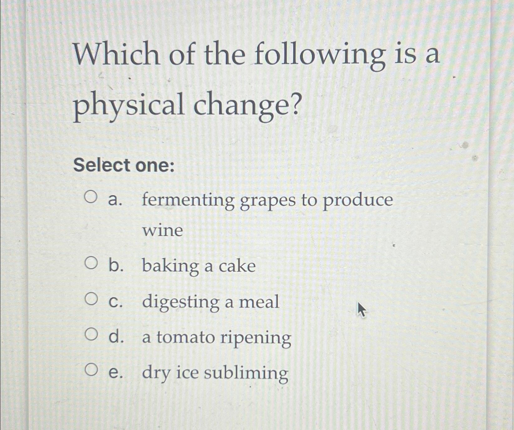 Solved Which of the following is a physical change?Select | Chegg.com