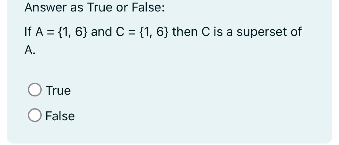 Solved Answer as True or False:If A={1,6} ﻿and C={1,6} ﻿then | Chegg.com