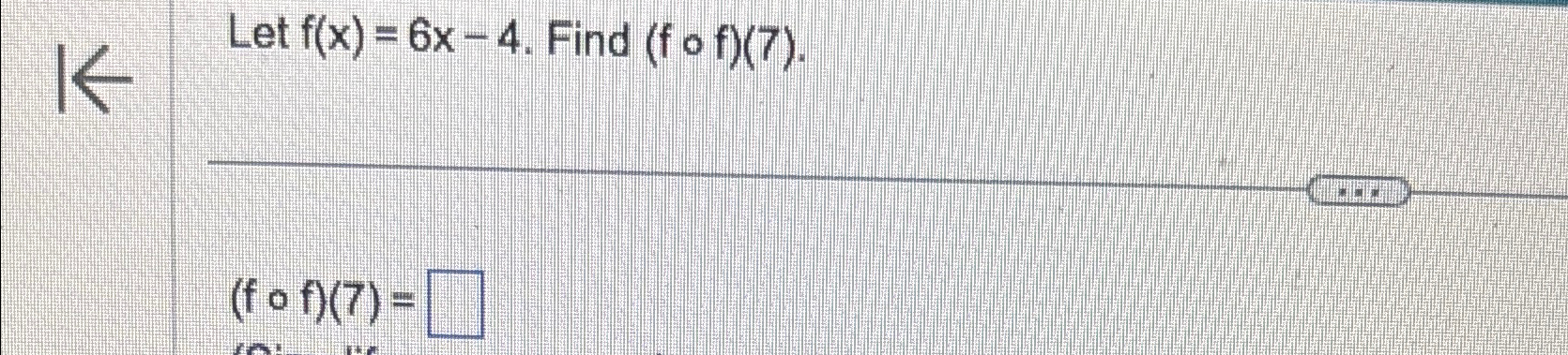 Solved Let F X 6x 4 ﻿find F F 7 F F 7