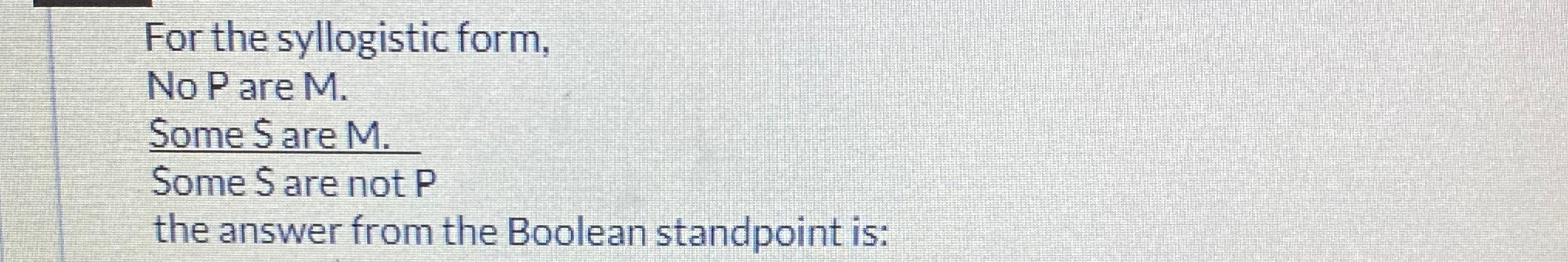 Solved For the syllogistic form,No P ﻿are M.Some S are | Chegg.com