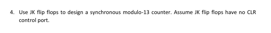 Solved Use JK flip flops to design a synchronous modulo-13 | Chegg.com