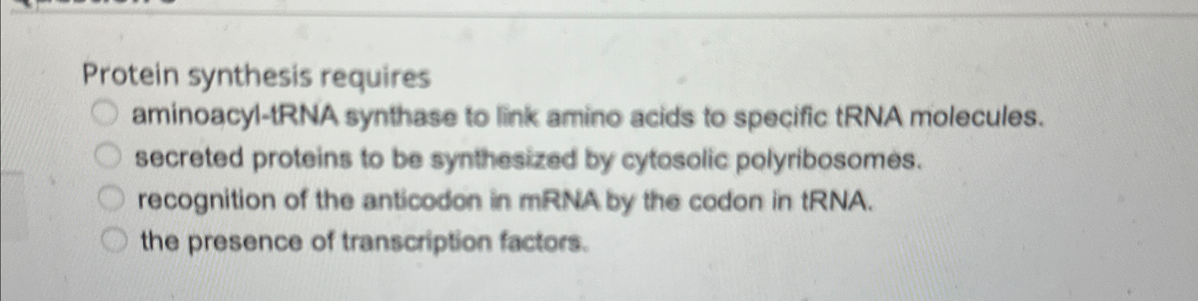 Solved Protein synthesis requiresaminoacyl-tRNA synthase to | Chegg.com
