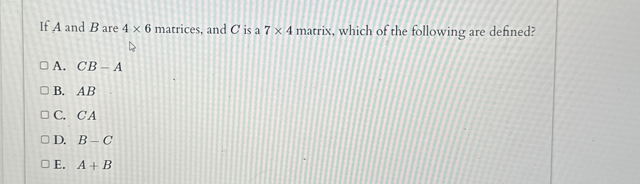 Solved If A and B ﻿are 4×6 ﻿matrices, and C ﻿is a 7×4 | Chegg.com