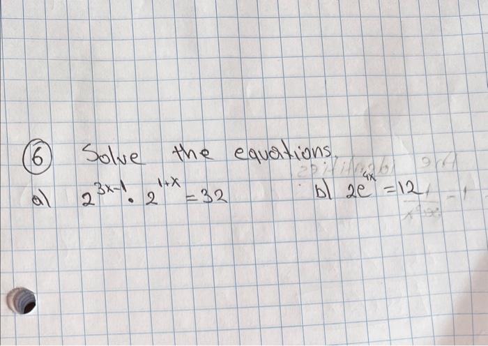 Solved (6) Solve the equations. a) 23x−1⋅21+x=32 b) 2e4x=12 | Chegg.com