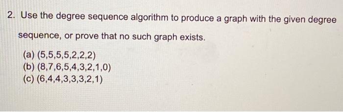 Solved 2. Use the degree sequence algorithm to produce a | Chegg.com