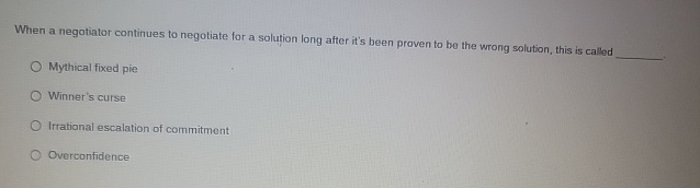 Solved When a negotiator continues to negotiate for a | Chegg.com