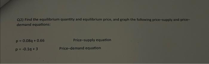 Solved Q2) Find the equilibrium quantity and equilibrium | Chegg.com