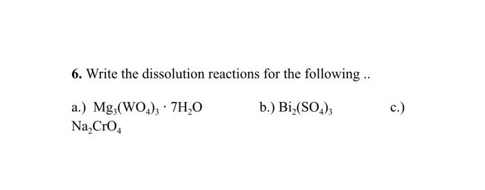Solved 6. Write the dissolution reactions for the following | Chegg.com