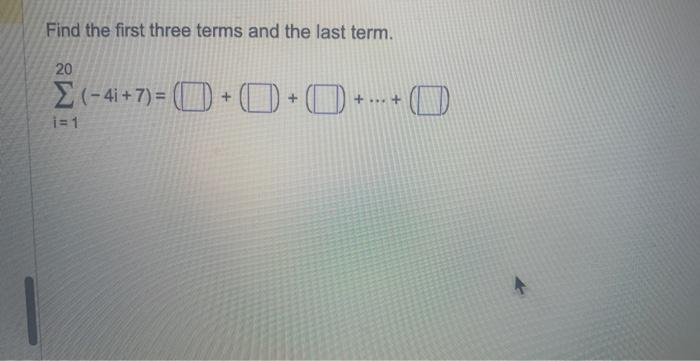 Solved write out the first three terms and the last term. | Chegg.com