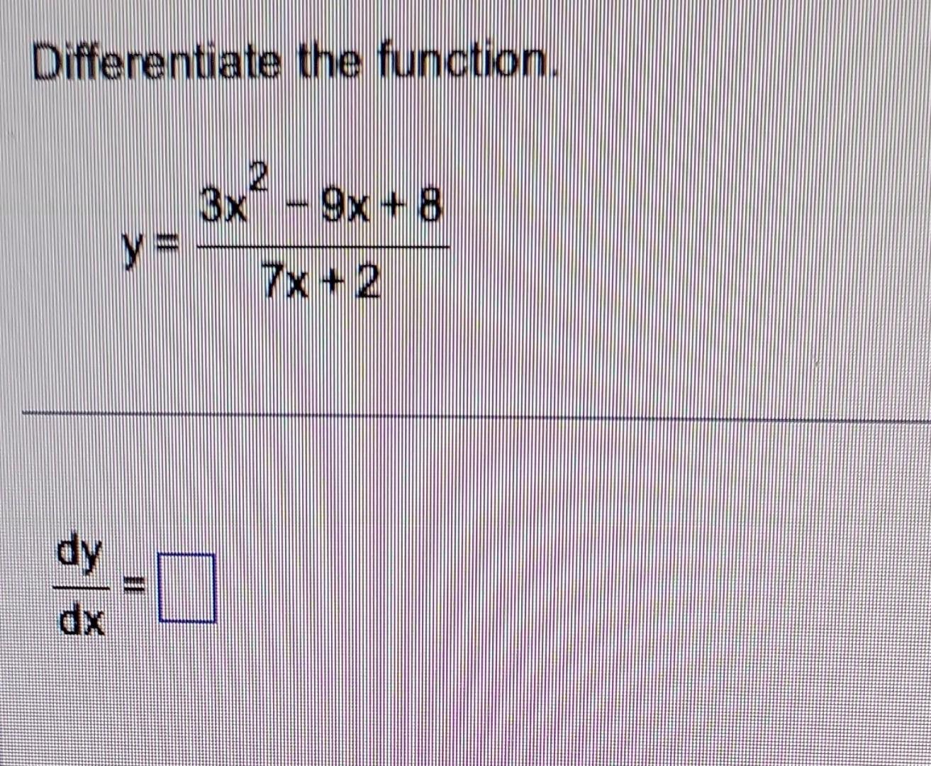 Solved Differentiate the function. y=7x+23x2−9x+8 dxdy= | Chegg.com