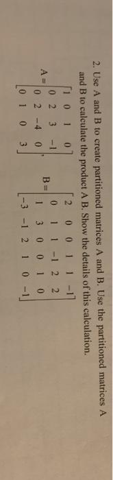 Solved 2. Use A and B to create partitioned matrices A and | Chegg.com