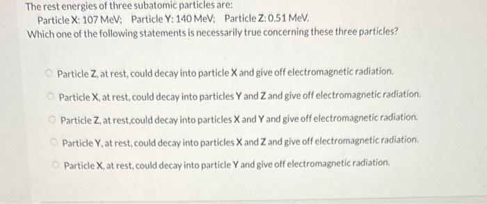 Solved The rest energies of three subatomic particles are: | Chegg.com