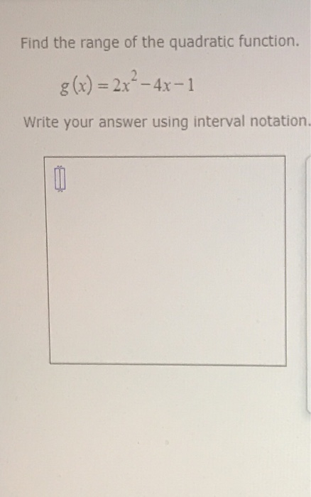 Solved Find the range of the quadratic function. g(x) = 2x2 | Chegg.com