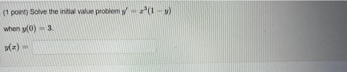 Solved (1 point) Solve the initial value problem y′=x3(1−y) | Chegg.com