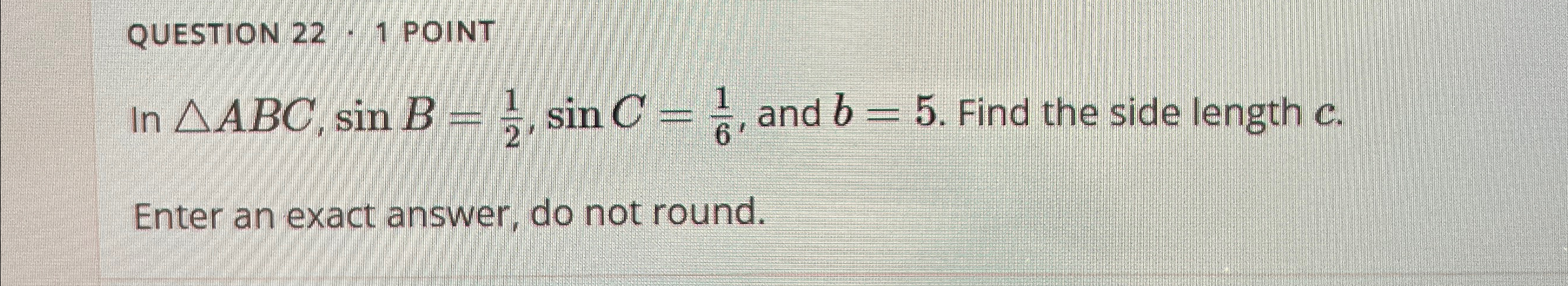 Solved QUESTION 22 - 1 POINTIn ????ABC,sinB=12,sinC=16, | Chegg.com Solved QUESTION 22 - 1 POINTIn ????ABC,sinB=12,sinC=16, | Chegg.com