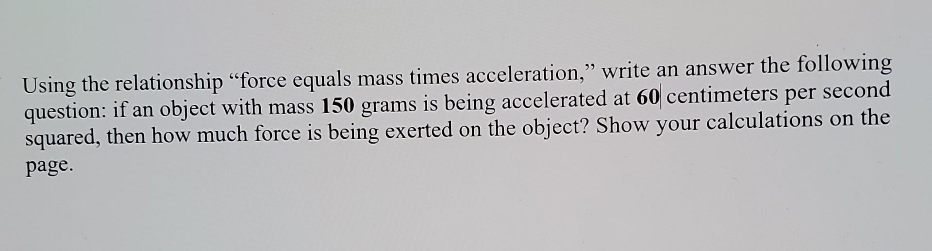 Solved Using the relationship “force equals mass times | Chegg.com