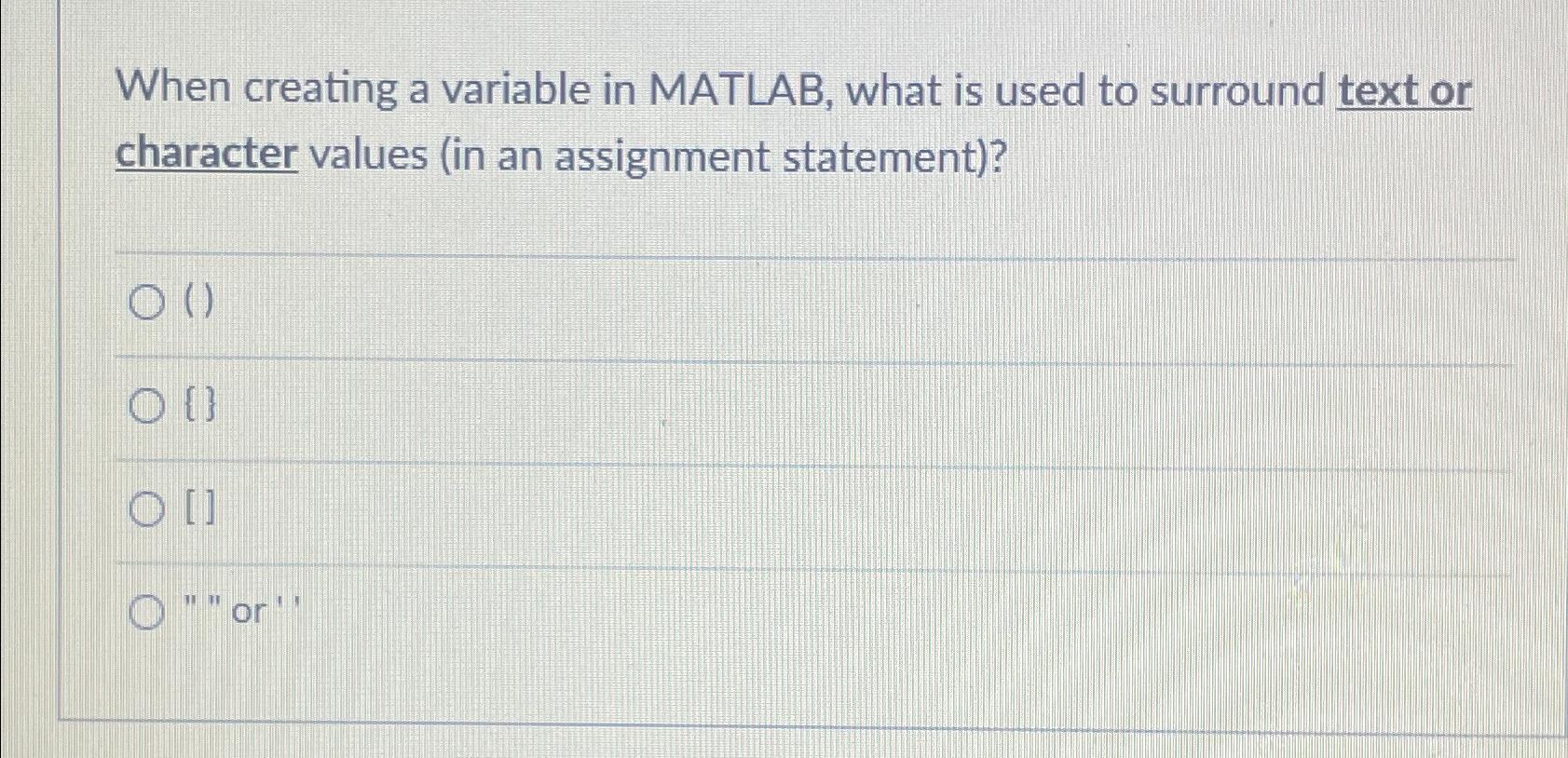 Solved When creating a variable in MATLAB, what is used to | Chegg.com