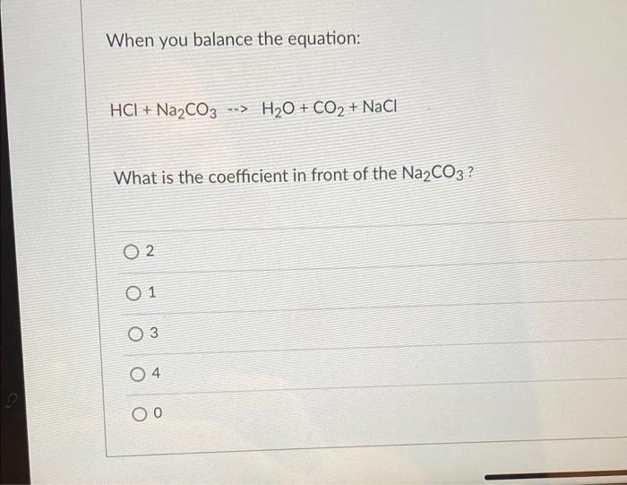 Solved When you balance the equation: HCI + Na2CO3 --> H2O + | Chegg.com