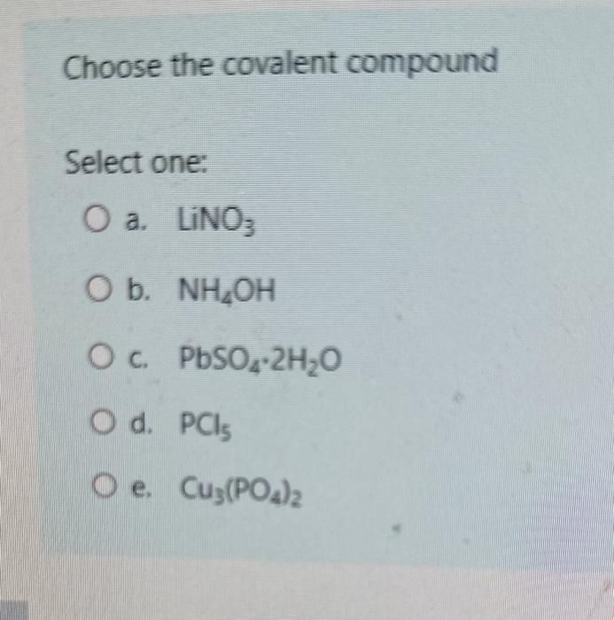 Solved Choose the covalent compound Select one: a. LiNO3 b. | Chegg.com