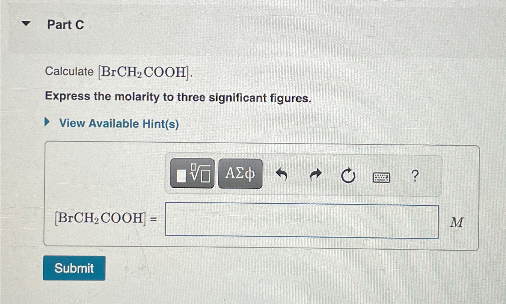 Solved Part CCalculate BrCH2COO H.Express the molarity to | Chegg.com