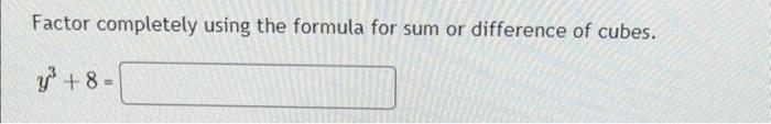 Solved Factor completely using the formula for sum or | Chegg.com