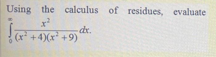 Solved Using The Calculus Of Residues Evaluate X2 Dx X²