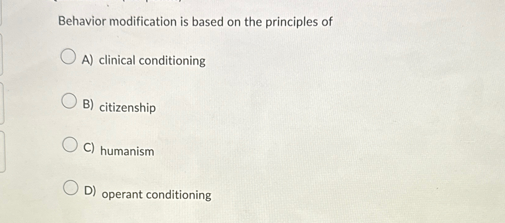 Solved Behavior modification is based on the principles ofA) | Chegg.com