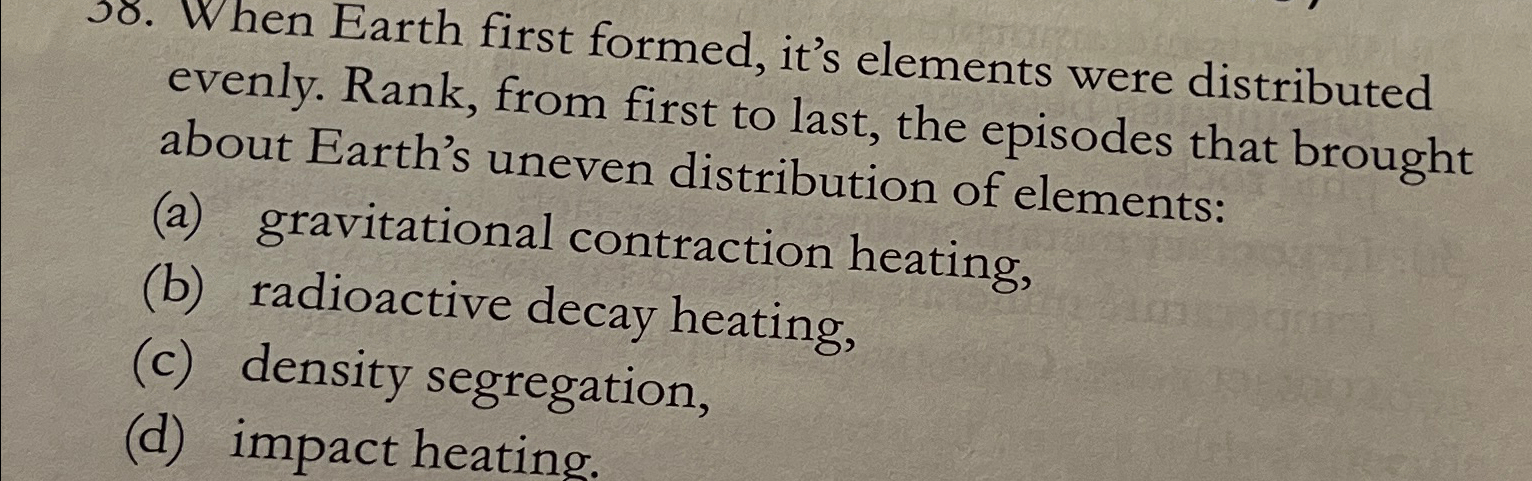 Solved When Earth first formed, it's elements were | Chegg.com