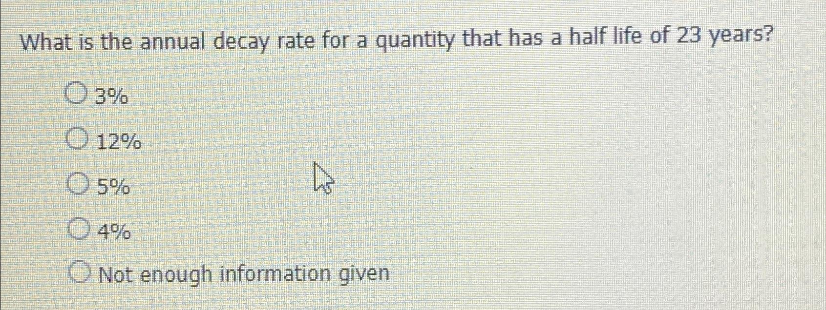 Solved What is the annual decay rate for a quantity that has | Chegg.com