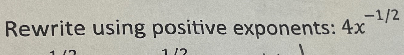 Solved Rewrite using positive exponents: 4x-12 | Chegg.com