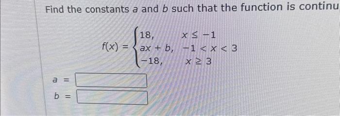 Solved Find the constants a and b such that the function is | Chegg.com