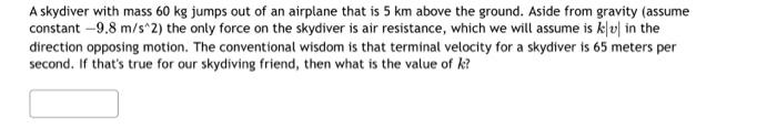 Solved A skydiver with mass 60 kg jumps out of an airplane | Chegg.com Solved A skydiver with mass 60 kg jumps out of an airplane | Chegg.com