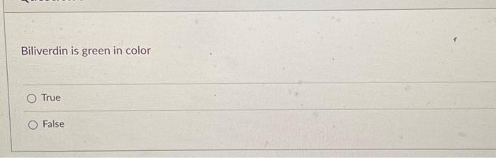 Solved Biliverdin is green in color True False | Chegg.com