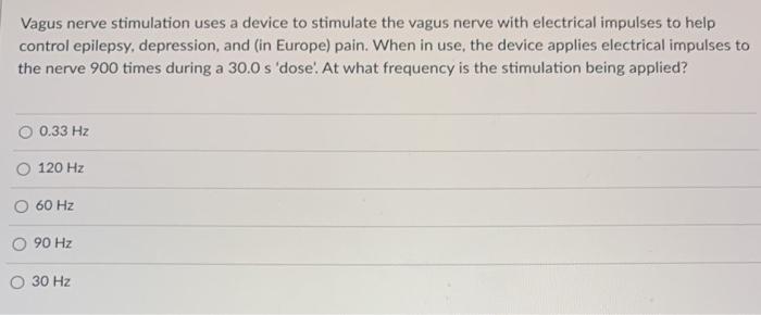 Solved Vagus nerve stimulation uses a device to stimulate | Chegg.com