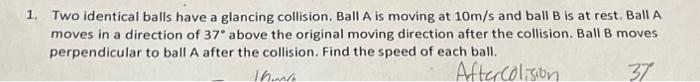 Solved 1. Two identical balls have a glancing collision. | Chegg.com