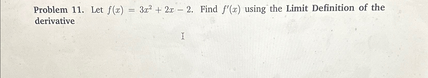Solved Problem 11. ﻿Let f(x)=3x2+2x-2. ﻿Find f'(x) ﻿using | Chegg.com