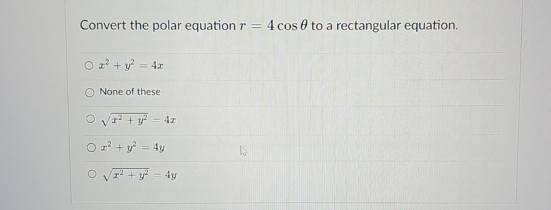 Solved Convert the polar equation r=4cosθ to a rectangular | Chegg.com