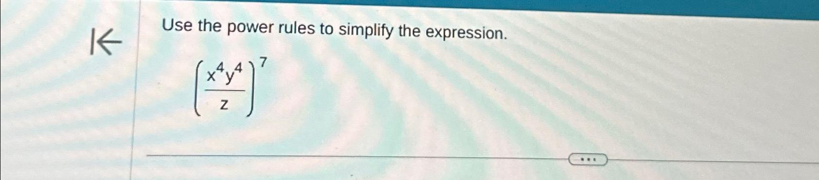 Solved Use the power rules to simplify the | Chegg.com