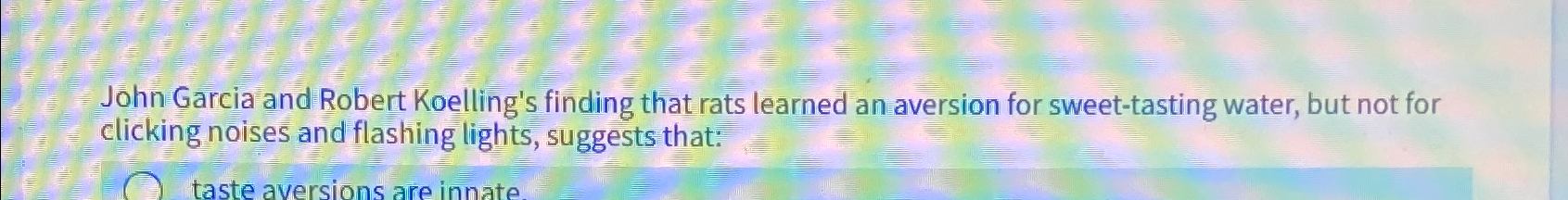 Solved John Garcia and Robert Koelling's finding that rats | Chegg.com