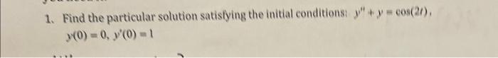 Solved 1. Find the particular solution satisfying the | Chegg.com