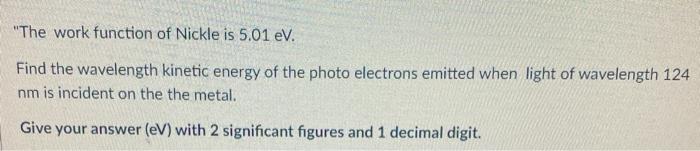 Solved "The work function of Nickle is 5.01 eV. Find the | Chegg.com