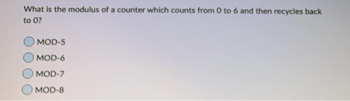 Solved What is the modulus of a counter which counts from 0 | Chegg.com