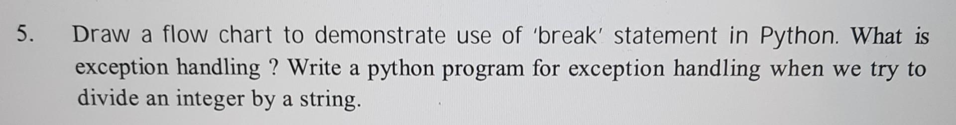Solved 5. Draw a flow chart to demonstrate use of 'break' | Chegg.com