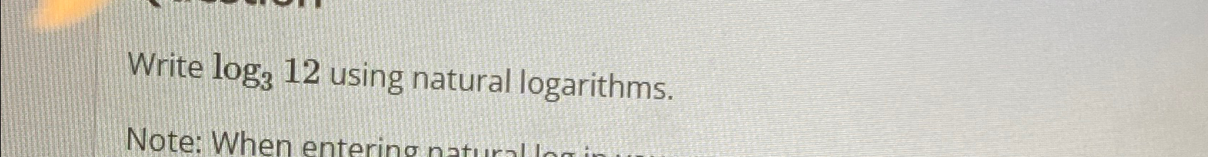 Solved Write log312 ﻿using natural logarithms. | Chegg.com
