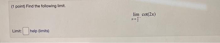 Solved (1 point) Find the following limit. limx→2π−cot(2x) | Chegg.com